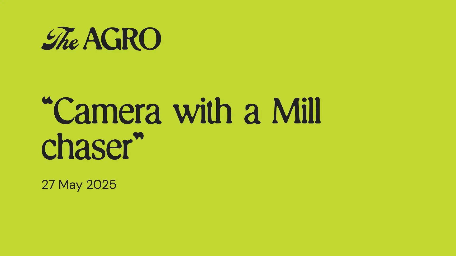 Camera with a Mill chaser. | Seed Terminator